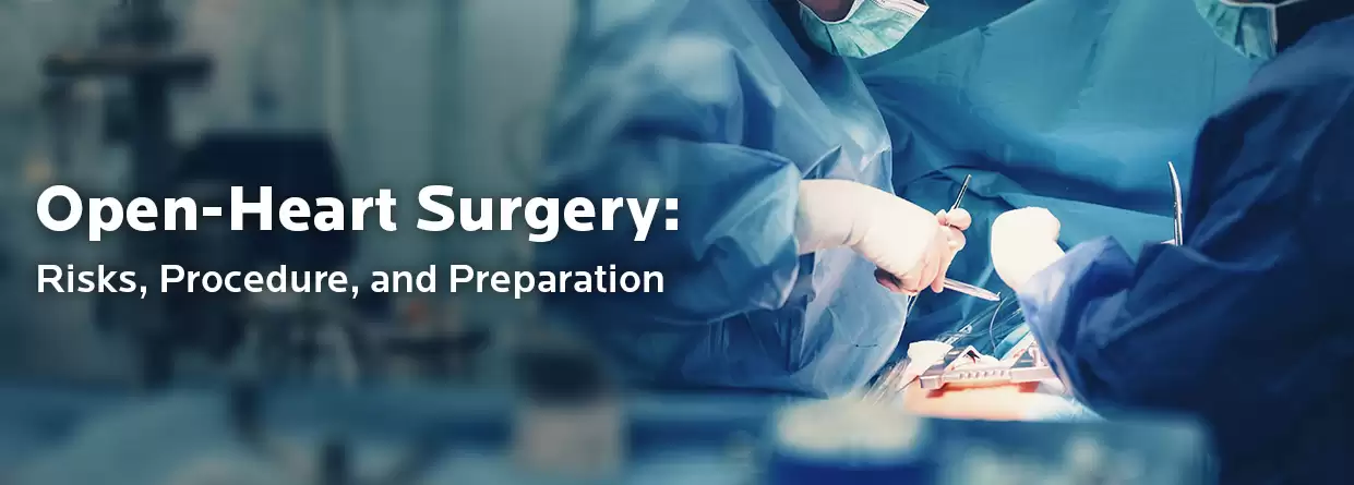 Open-Heart Surgery: Risks, Procedure, and Preparation