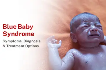 Blue Baby Syndrome: Symptoms, Diagnosis & Treatment