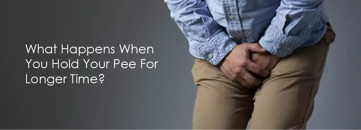 What Happens When You Hold Your Pee For Longer Time? - CMRI