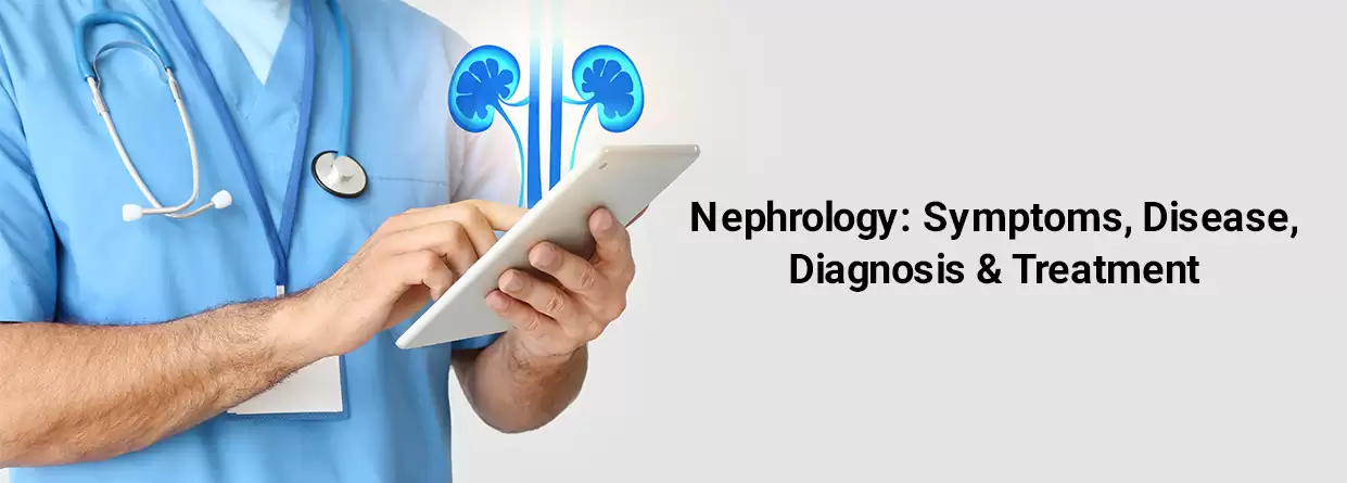 Nephrology: Symptoms, Disease, Diagnosis & Treatment - CMRI