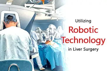 Robotic Liver Surgery: Minimally Invasive and Highly Effective